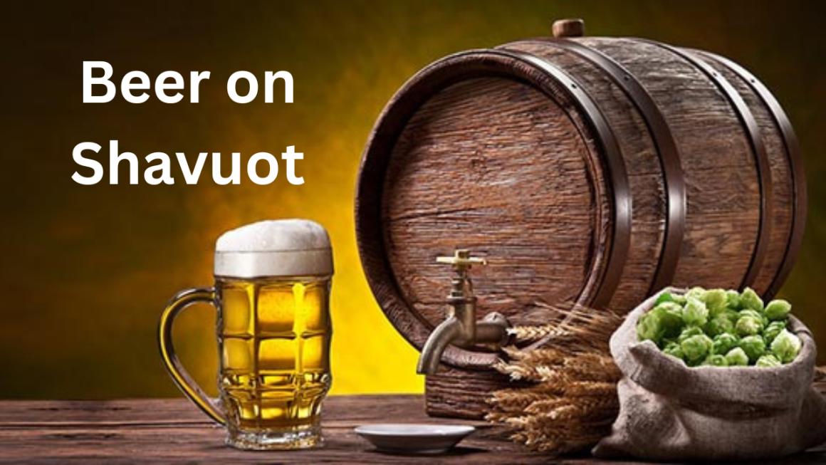The Custom of Drinking Beer on Shavuot – Jewish Drinking
